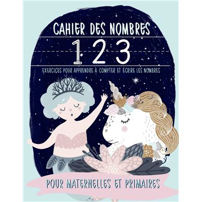 Cahier des nombres : exercices pour apprendre à compter et écrire les ...