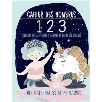 Cahier des nombres : exercices pour apprendre à compter et écrire les ...