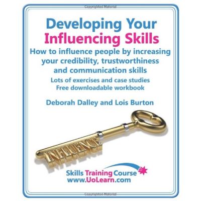 Developing Your Influencing Skills How to Influence People by ...