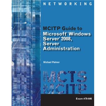 Mcitp Guide To Microsoft Windows Server 2008 Administration, Exam #70-646 (Networking (Course ...