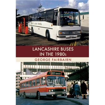 Lancashire Buses In The 1980S George Fairbairn, - broché - George ...