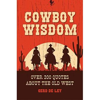 Cowboy Wisdom: Over 200 Quotes about the Old West - [Version Originale ...