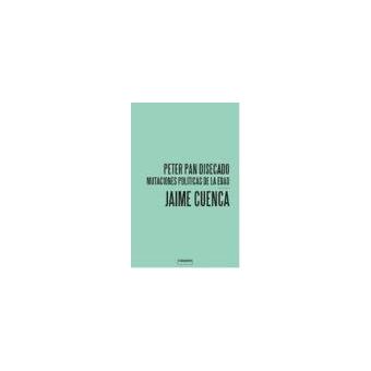 Peter Pan Disecado : Mutaciones Políticas De La Edad - Jaime Cuenca ...