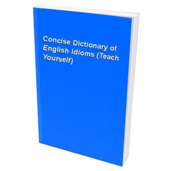 A Concise Dictionary of English Idioms (Concise dictionaries) Unknown ...