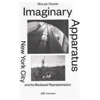 Imaginary Apparatus New York City And Its Mediated Representation ...