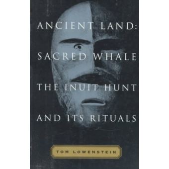 Ancient Land: Sacred Whale : The Inuit Hunt and Its Rituals Lowenstein ...