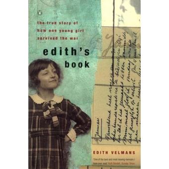 Edith's Book: The True Story of How One Young Girl Survived the War ...