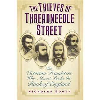 The Thieves of Threadneedle Street: The Victorian Fraudsters Who Almost ...