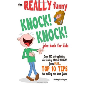 The REALLY Funny KNOCK! KNOCK! Joke Book For Kids: Over 150 Side ...