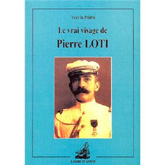 Vrai Visage De Pierre Loti - broché - Yves La Prairie - Achat Livre | fnac