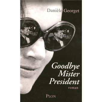 Goodbye Mister President - broché - Danièle Georget - Achat Livre | fnac