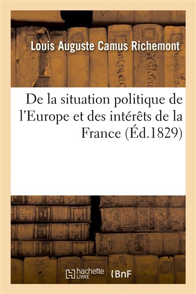 De la situation politique de l'Europe et des intérêts de la France ... De la situation politique de l'Europe et des intérêts de la France ...