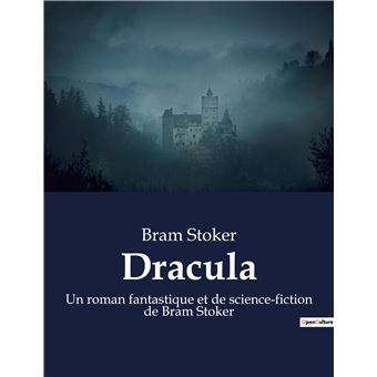 Dracula Un roman fantastique et de science-fiction de Bram Stoker ...