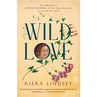 Wild Love The ambitions of Adelaide Ironside, the first Australian ...