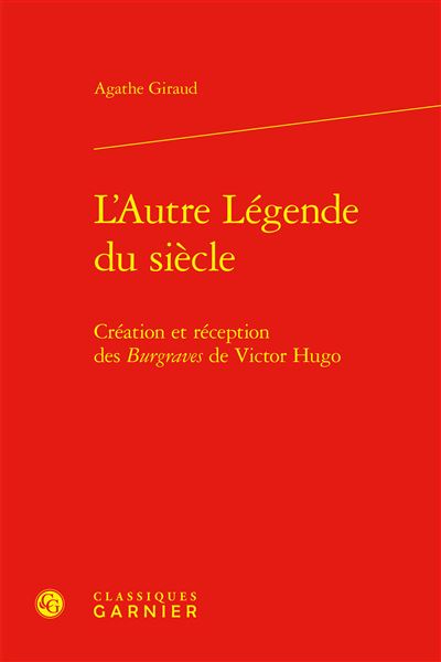 L'Autre Légende du siècle Création et réception des Burgraves de Victor ...