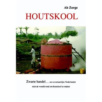 Houtskool zwarte handel... een avontuurlijke Nederlander reist de ...