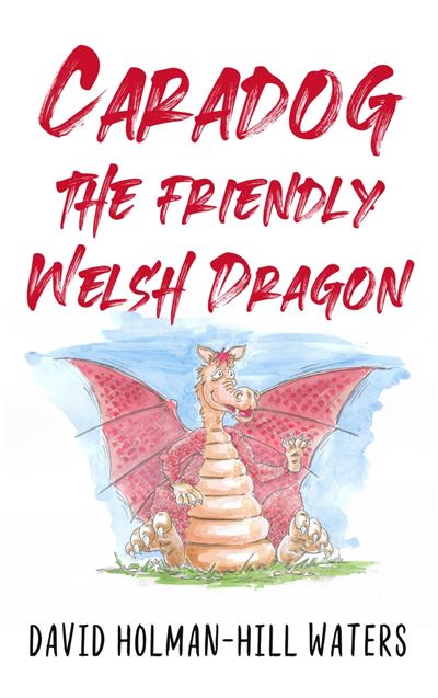 Caradog the Friendly Welsh Dragon - ebook (ePub) - David Holman-Hill ...