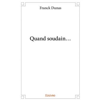Quand soudain... - broché - Franck Dunas - Achat Livre | fnac
