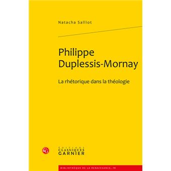 Philippe Duplessis-Mornay La rhétorique dans la théologie - relié - Natacha Salliot, Mireille ...