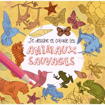 Je dessine et colorie les animaux sauvages - broché - Collectif - Achat ...