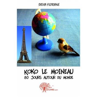 Koko le moineau - 80 jours autour du monde - broché - Sylvia Floriane ...