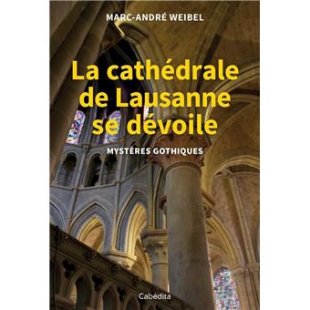 La cathédrale de Lausanne se dévoile Mystères gothiques - broché - Marc ...