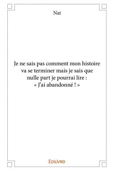 Je ne sais pas comment mon histoire va se terminer mais je sais que ...