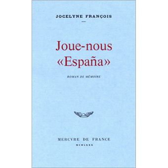 Joue-nous "España" Roman de mémoire - broché - Jocelyne François ...