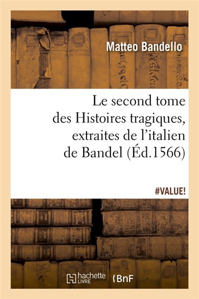 Le second tome des Histoires tragiques , extraites de l'italien de ...