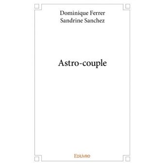 Astro couple - broché - Dominique Ferrer et Sandrine Sanchez - Achat ...