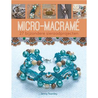Micro-macramé 27 prachtige sieraadprojecten - broché - Jenny Townley - Achat Livre | fnac