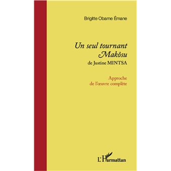 Un seul tournant Makôsu de Justine Mintsa Approche de l'oeuvre complète - broché - Brigitte ...