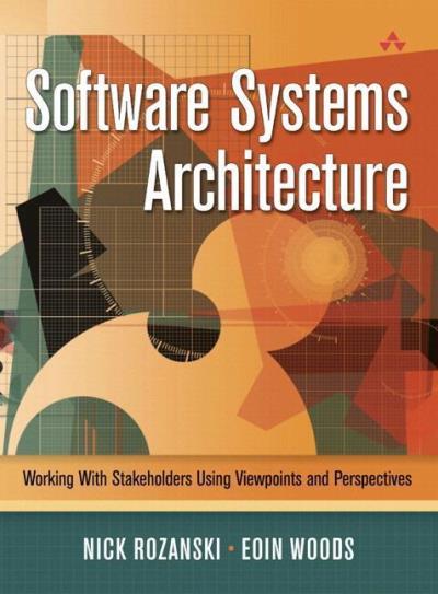 Software systems architecture Working with stakeholders using viewpoints and perspectives ...
