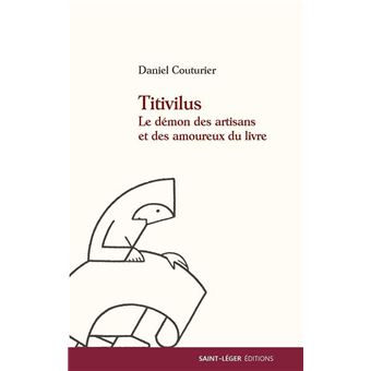 Titivillus Le démon des artisans et des amouveux du livre - broché ...