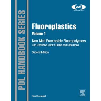 Fluoroplastics, Volume 1 Non-Melt Processible Fluoropolymers - The ...