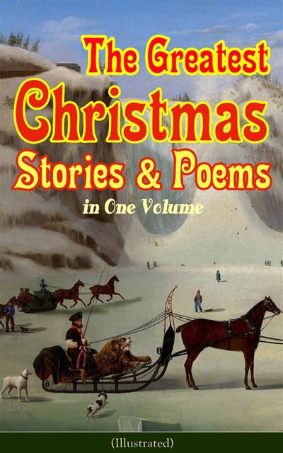 The Greatest Christmas Stories & Poems in One Volume (Illustrated) 150 ...