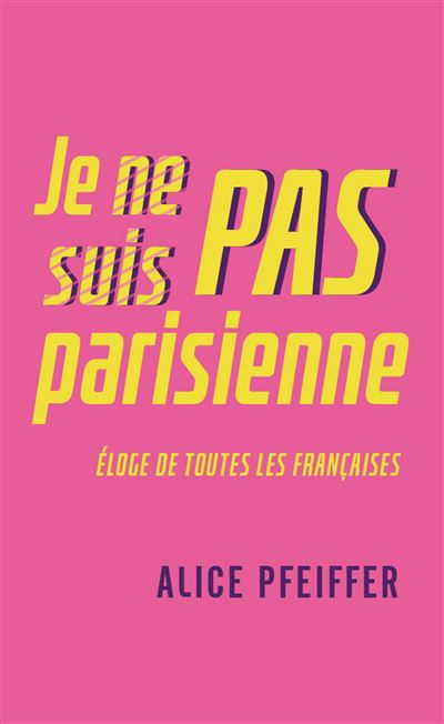 Je ne suis pas Parisienne - Poche - Alice Pfeiffer - Achat Livre | fnac