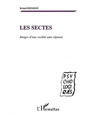 Les sectes Images d'une société sans réponse - broché - Kristel Desmedt ...