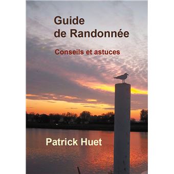 Guide de randonnée Conseils... et astuces - broché - Patrick Huet ...
