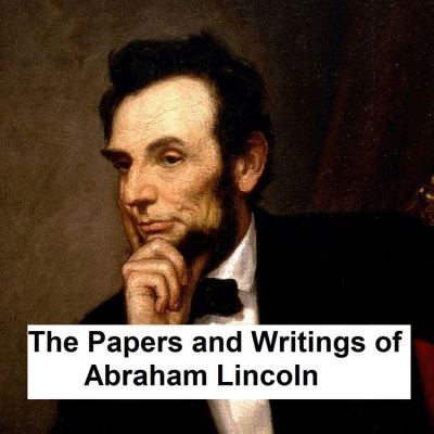 The Writings of Abraham Lincoln, all 7 volumes in a single file - ebook ...