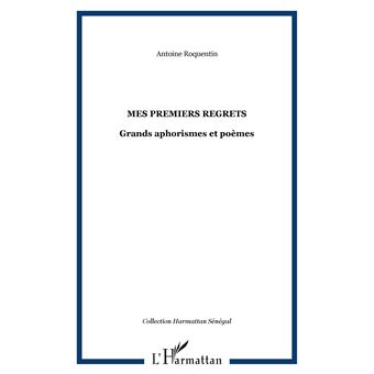 Mes premiers regrets Grands aphorismes et poèmes - broché - Antoine ...