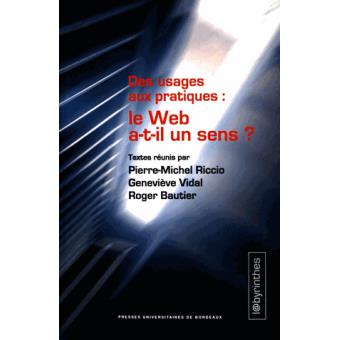 Des usages aux pratiques le web à t il un sens Le web a-t-il un sens ...