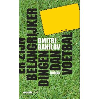 Er zijn belangrijker dingen dan voetbal - broché - Dmitri Danilov, Arie ...