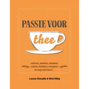 Passie voor thee cultuur, soorten, smaken, zetten,drinken, recepten en ...