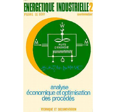 Analyse économique et optimisation des procédés Energétique industrielle Tome 2 - Pierre Le Goff ...