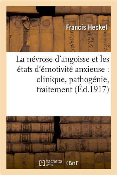 La névrose d'angoisse et les états d'émotivité anxieuse : clinique ...