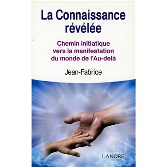 La connaissance révélée - Chemin initiatique vers la manifestation du ...