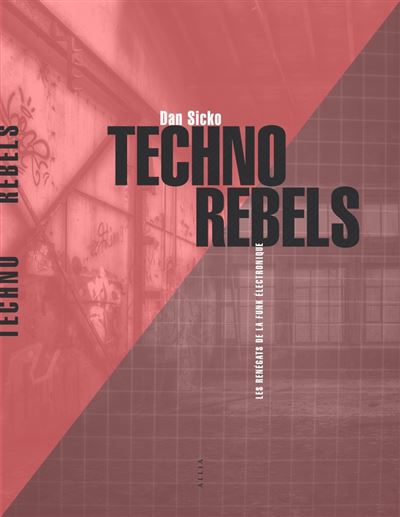 Techno Rebels - Les pionniers de la techno de Détroit Les pionniers de ...