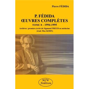 P.Fédida Oeuvres complètes Tome 8 - 1994-1995 Archives : premiers ...