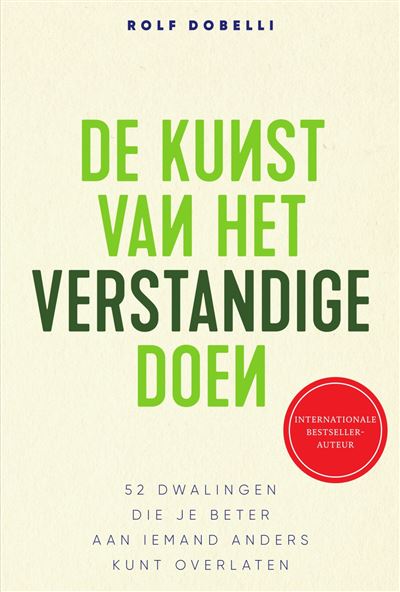 De kunst van het verstandige doen 52 dwalingen die je beter aan iemand ...